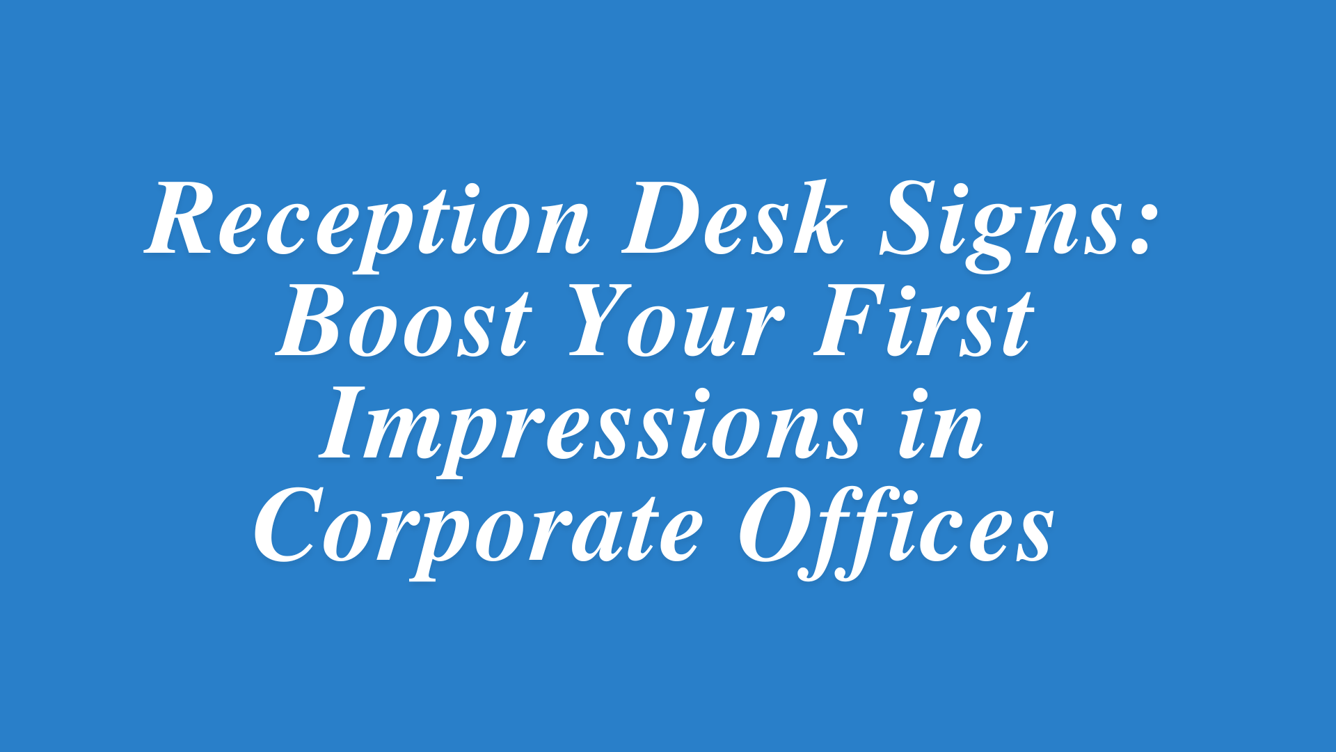 Reception Desk Signs: Enhance Office First Impressions