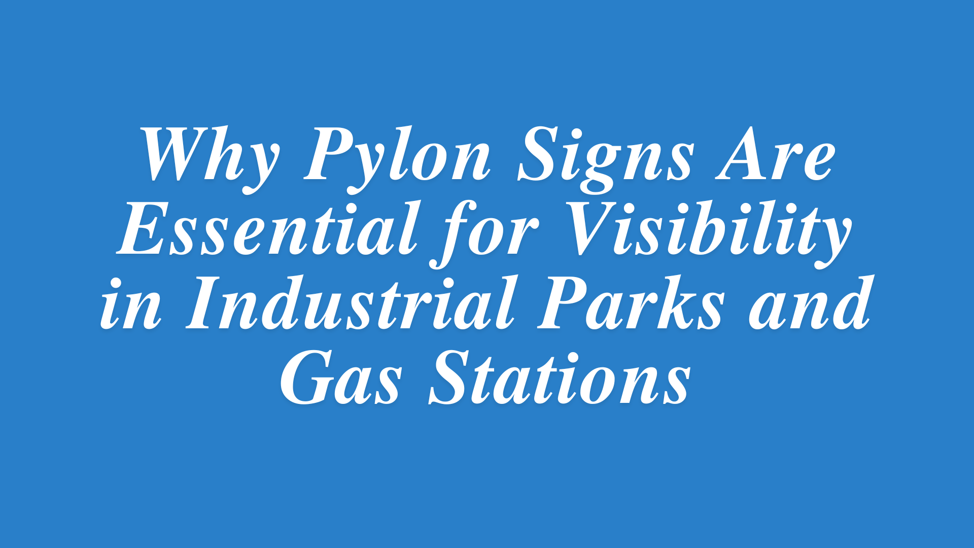Pylon Signs: Boost Visibility for Industrial & Gas